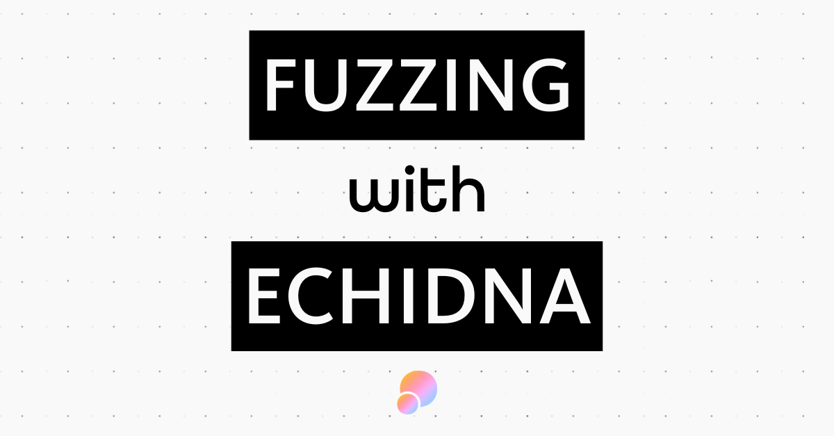 Fuzzing With Echidna